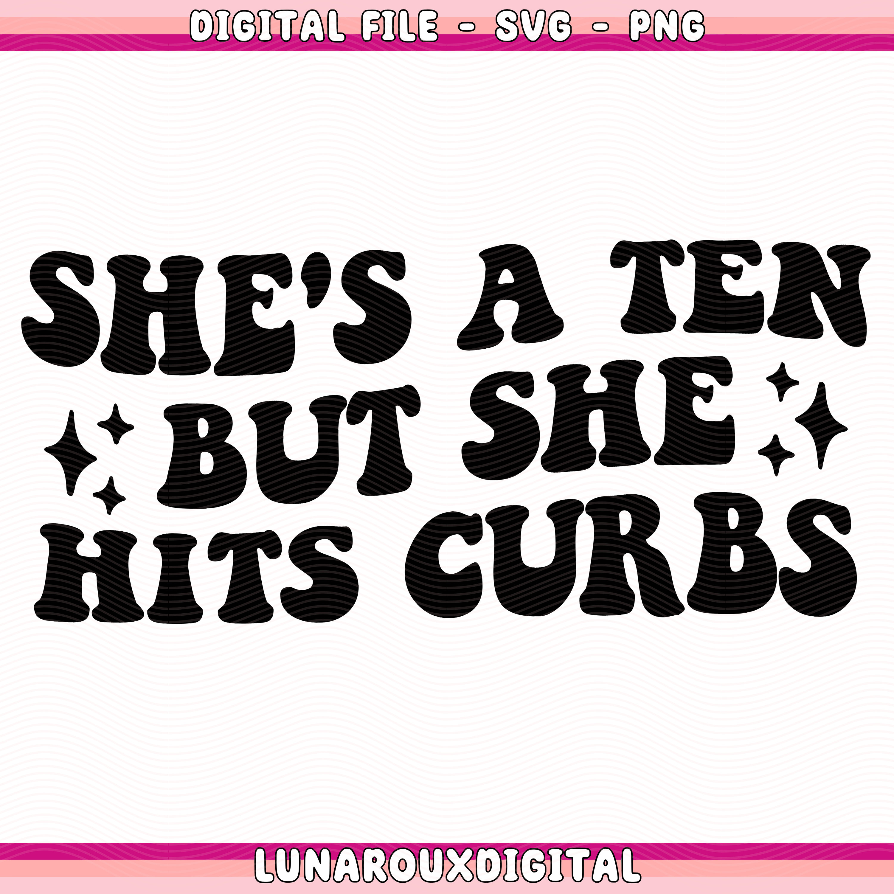 She's A Ten but She Hits Curbs Svg, Hot Girls Hit Curbs Svg, Funny ...