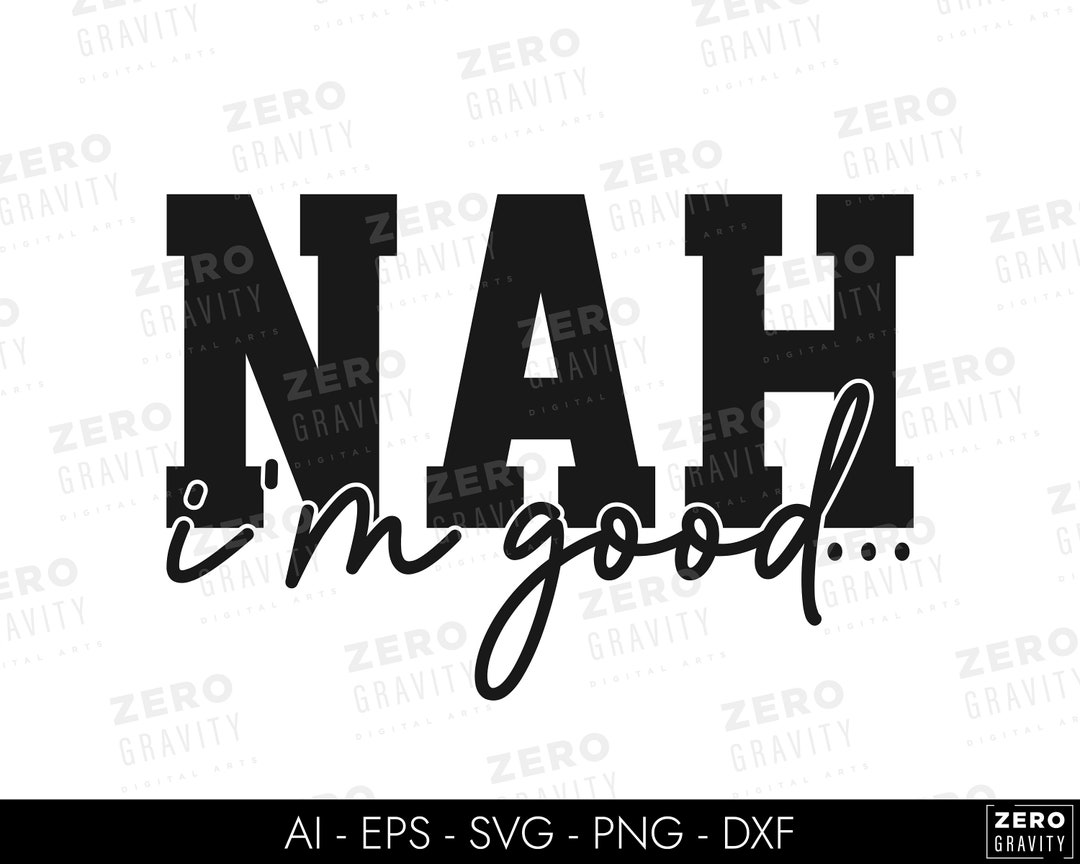 Nah I'm Good SVG & PNG, Digital Download Sarcastic Quote Svg, Trendy ...