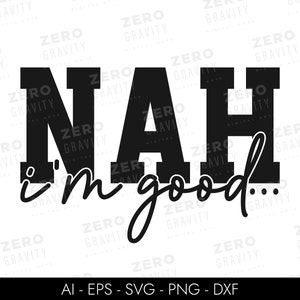 Nah I'm Good SVG & PNG, Digital Download Sarcastic Quote Svg, Trendy ...