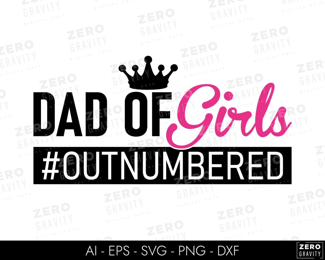 Girl Dad Svg, Dad of Girls Outnumbered Svg, Fathers Day Svg, Funny Dad ...