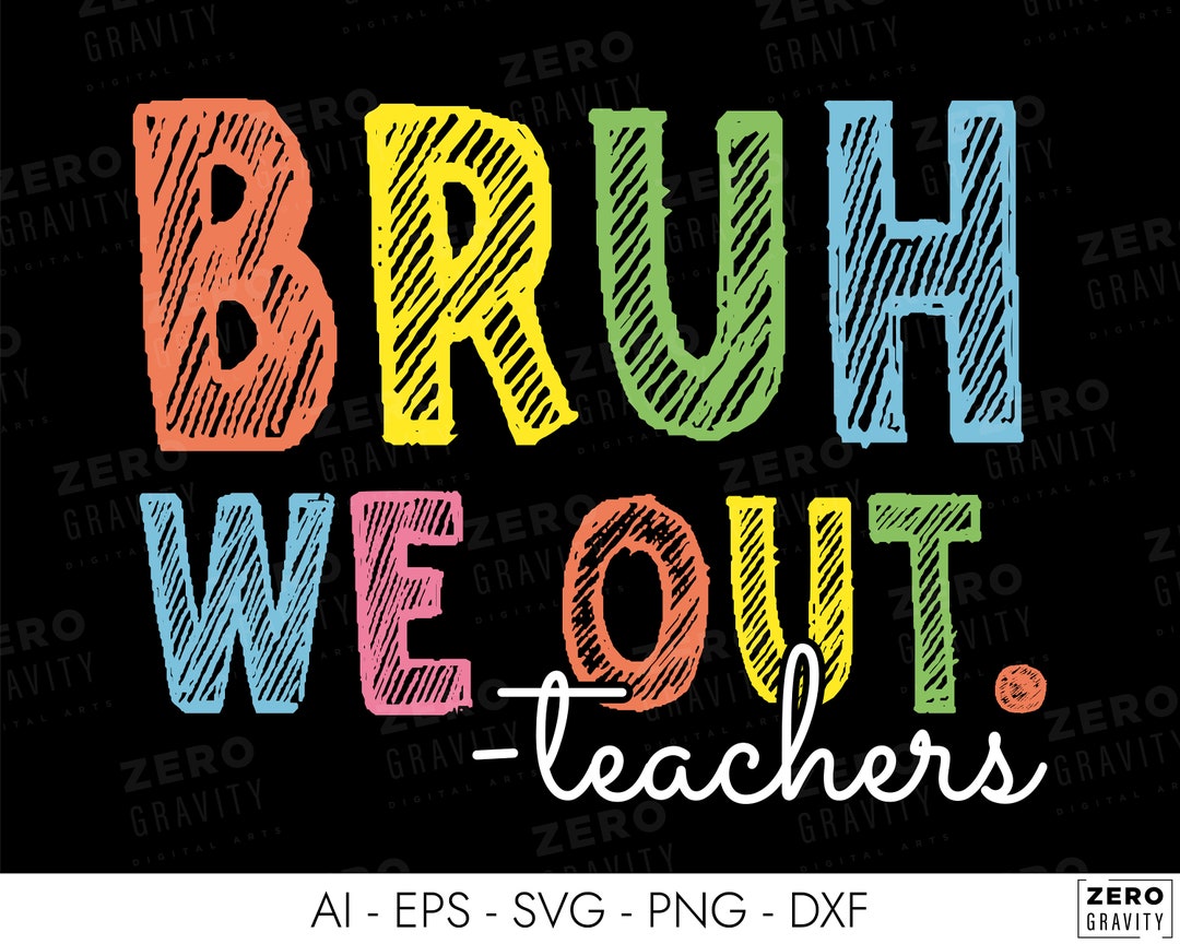 Bruh We Out Teachers Svg, Teacher Shirt Svg, Last Day of School Svg ...