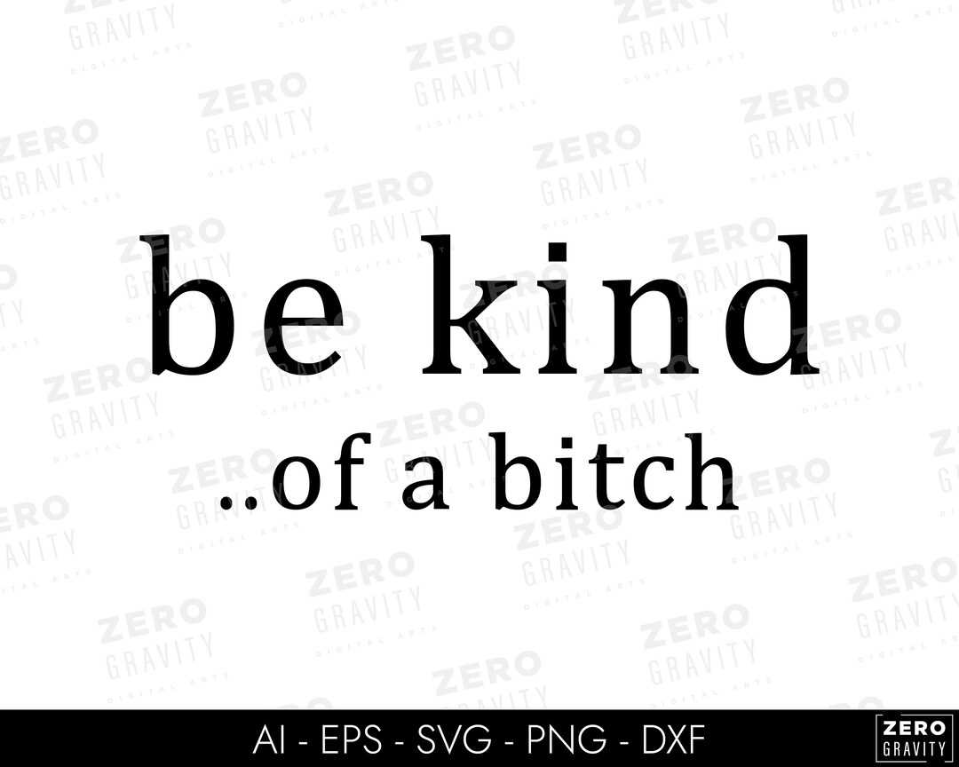 Be Kind of A Bitch SVG & PNG, Be Kind Svg Files for Cricut, Kindness ...