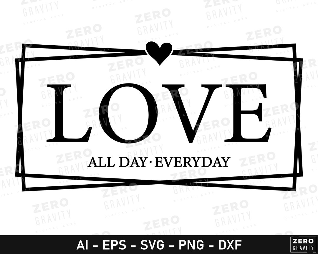 Love All Day Everyday Svg for Valentines Day, Love Shirt Svg, Love Svg ...