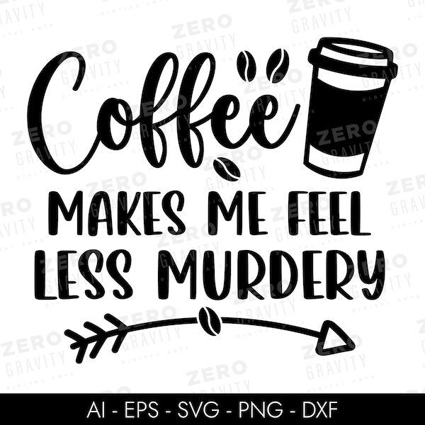Coffee Makes Me Feel Less Murdery Svg - Etsy