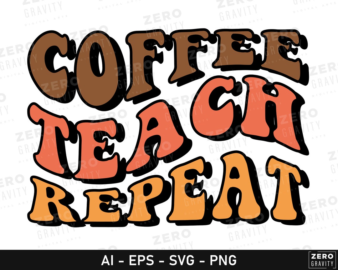 Coffee Teach Repeat Svg, Teacher Appreciation Svg, Teacher Gift Svg ...