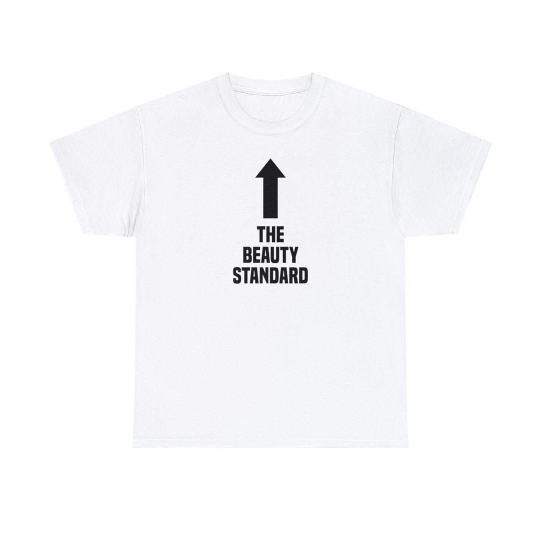 The Beauty Standard Funny MEME T-shirt Joke Tee, Gift Shirt, Parody ...