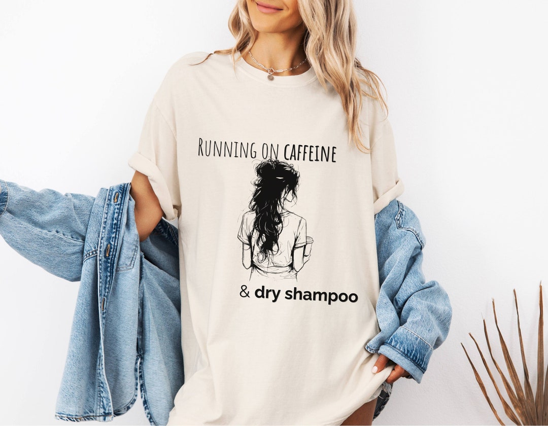 Funny Caffeine T-shirt | Running on Caffeine & Dry Shampoo Tee | Coffee ...