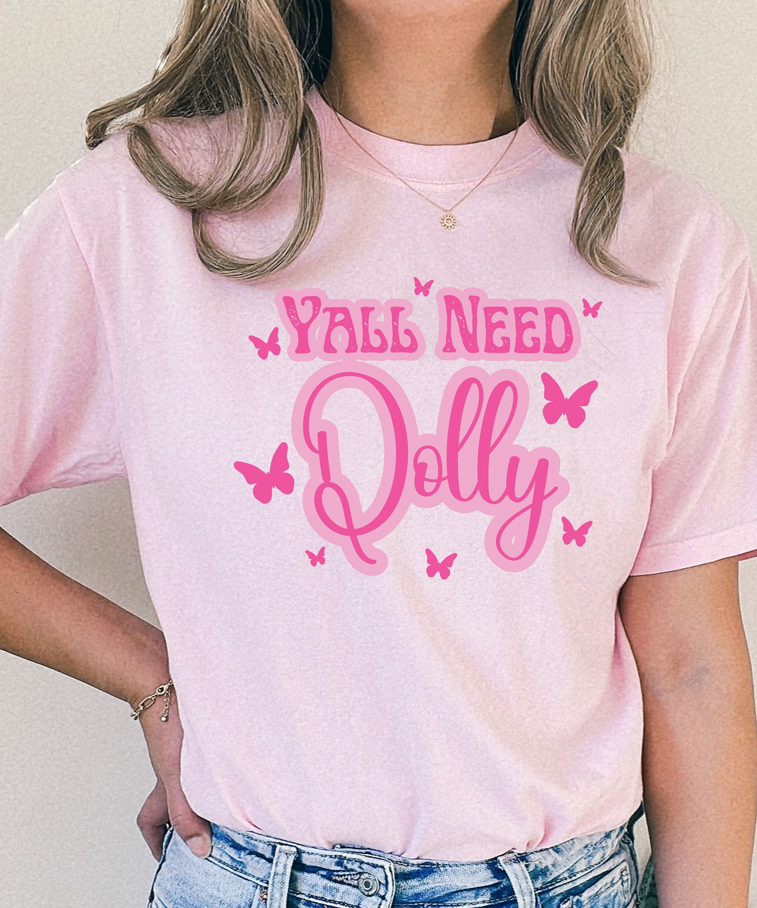 Y'all Need Dolly, Dolly Quote, Dolly Tshirt, Dolly Shirts, Country ...