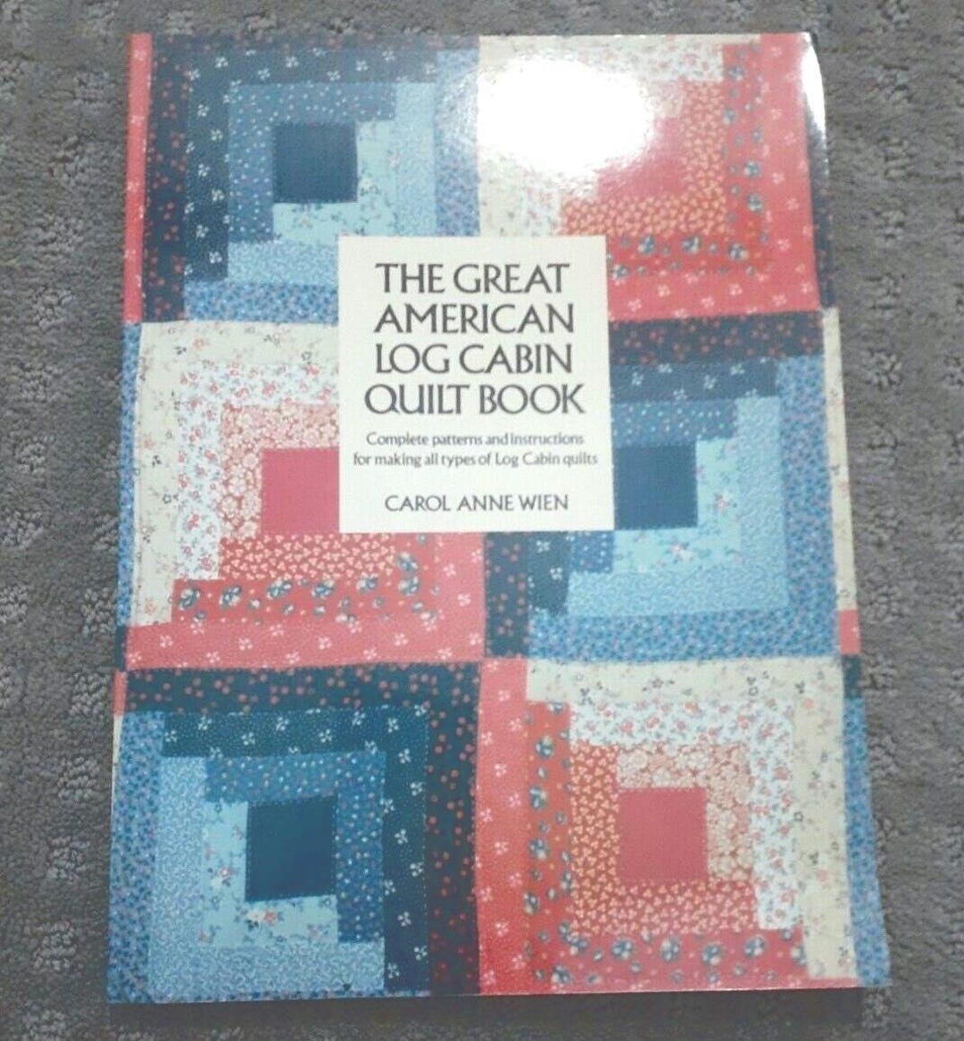 The Great American Log Cabin Quilt Book by Carol Anne Wien. 1984 Trade ...
