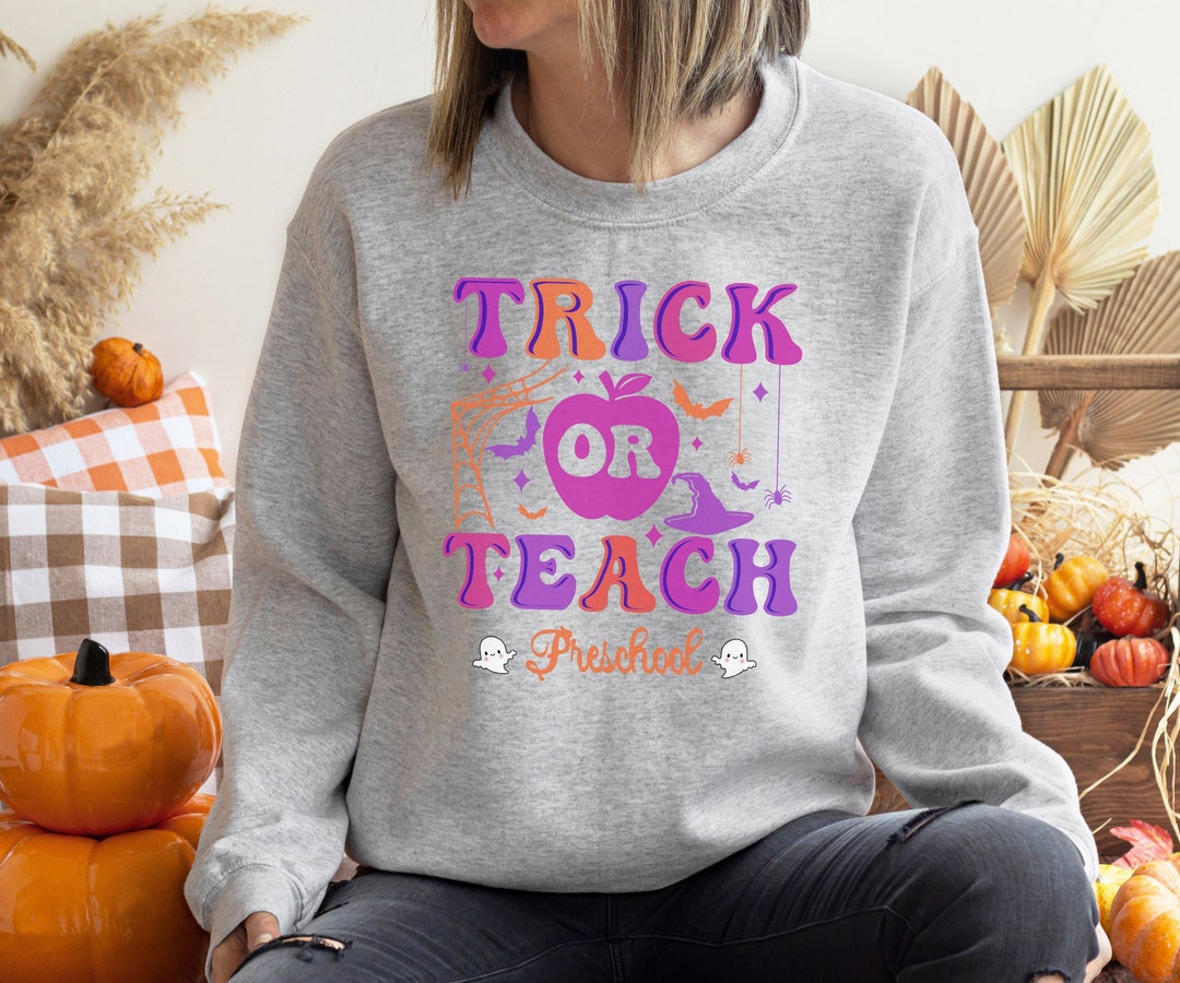 Trick or Teach Preschool Teacher Sweatshirt, Halloween Shirt for ...