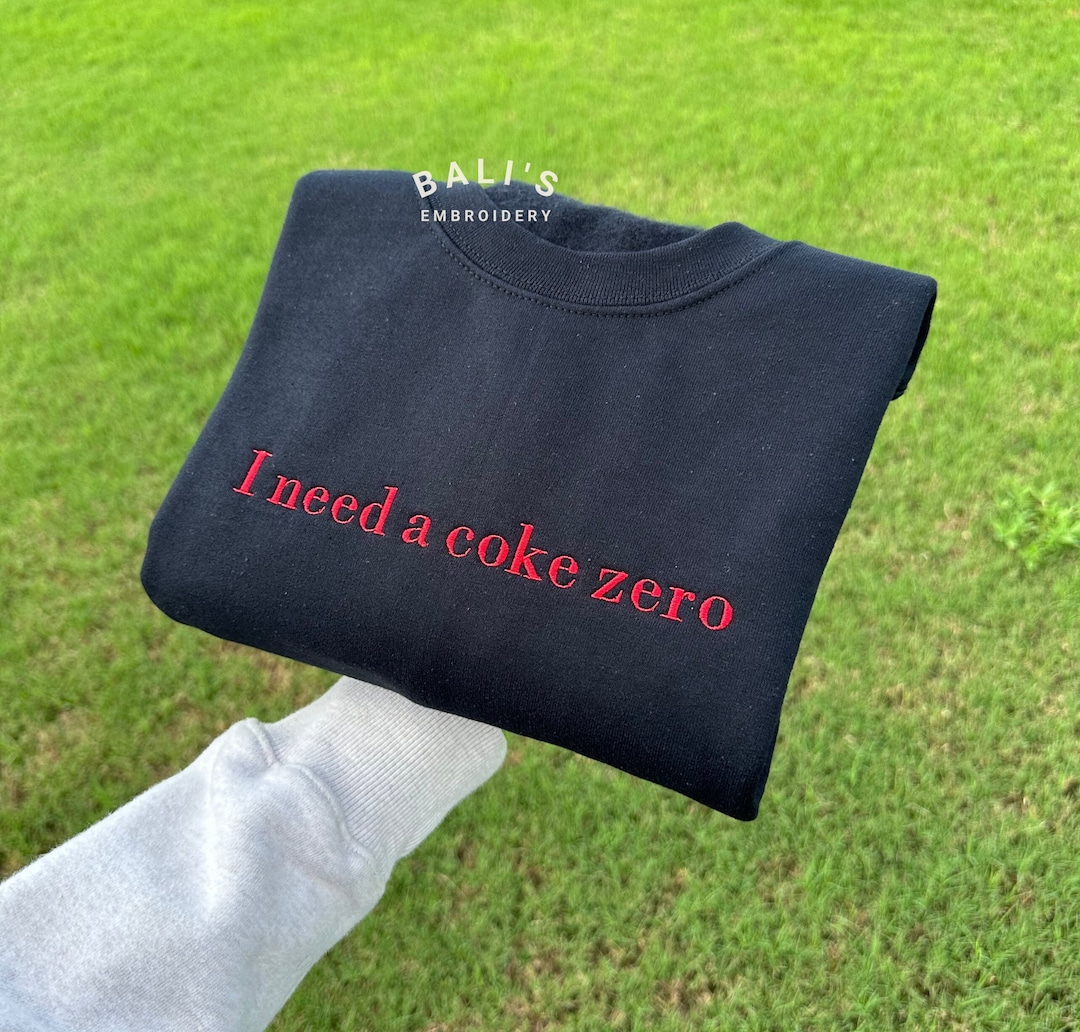 I Need a Coke Zero Embroidered Sweatshirt, Pop Caffeine Cola Drinks ...