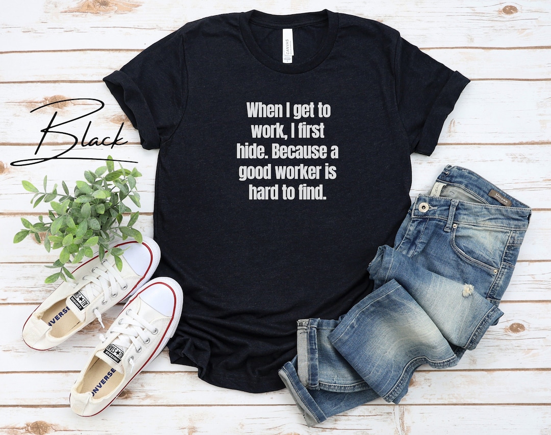 Funny Work Shirt, Hilarious Work Shirt, Gift for Friend Shirt, Work ...