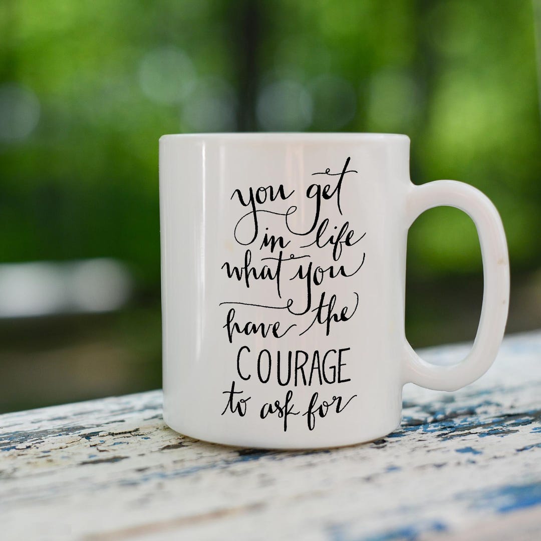 You Get in Life What You Have the Courage to Ask for Mug – Oprah ...