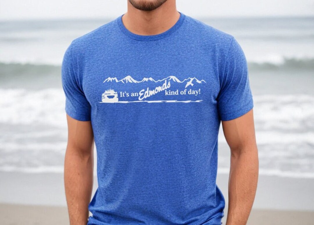 It's an Edmonds Kind of Day T-shirt, Edmonds Washington Pride, Edmonds ...