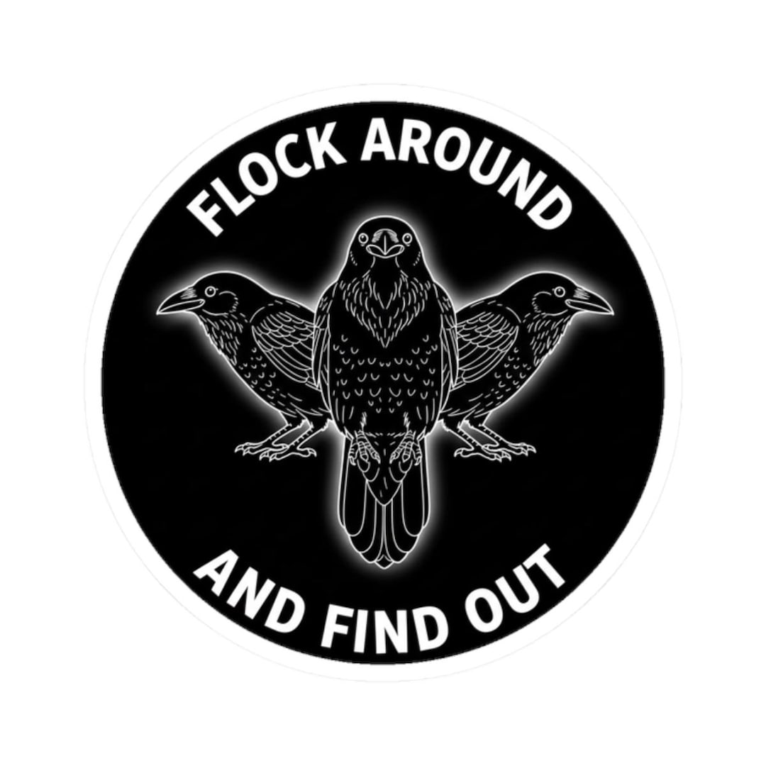 Flock Around and Find Out Sticker, Funny Crow Decal, Blackbirds Leftist ...