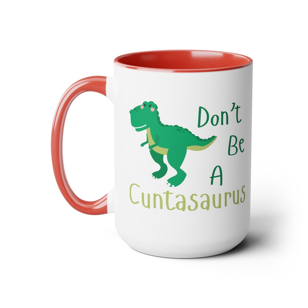 Cuntasaurus Mug, Cuntasaurus Cup, Dinosaur, Funny Mug Gift, Gift for ...