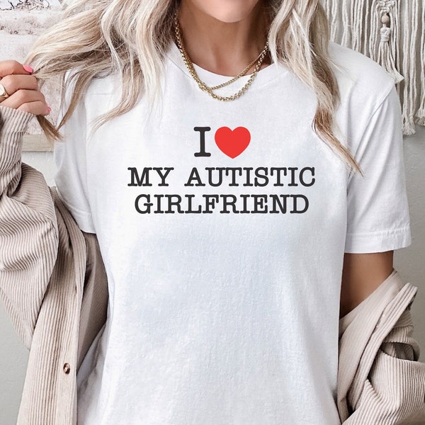 I Love My Autistic Girlfriend Shirt - Etsy
