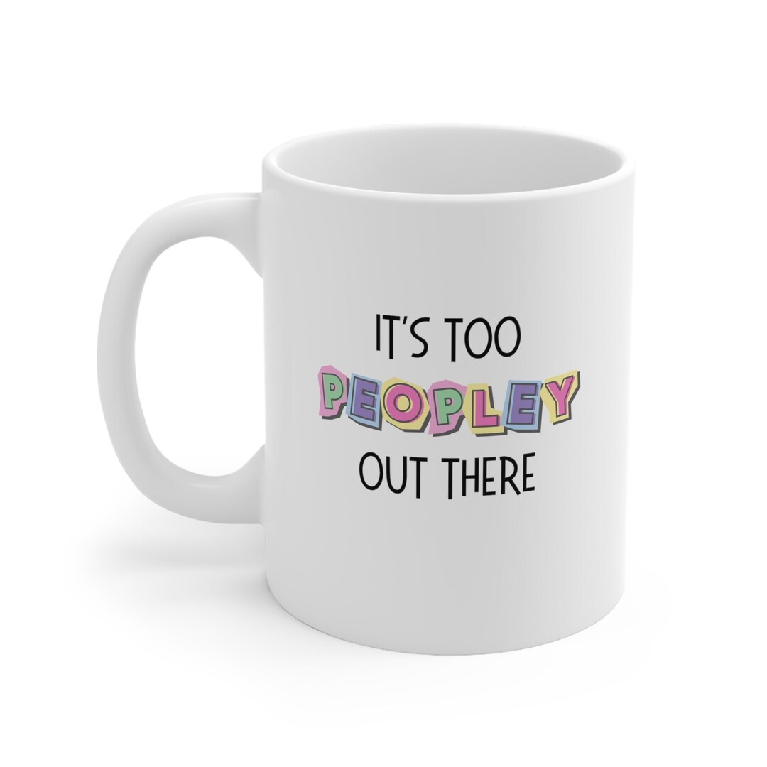 Funny Introvert Coffee Mug It's Too Peopley Outside Hilarious Gift for ...