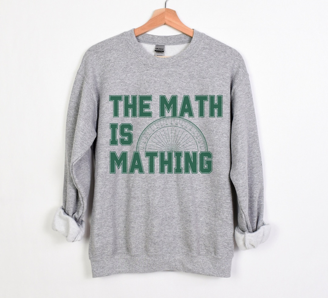 The Math is Mathing Unisex Crewneck Sweatshirt | Funny Math Teacher ...