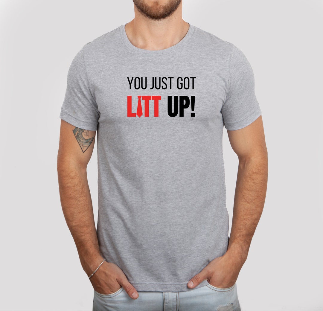 Suits You Just Got Litt Up, Louis Litt, Harvey Specter, Suits Shirt ...
