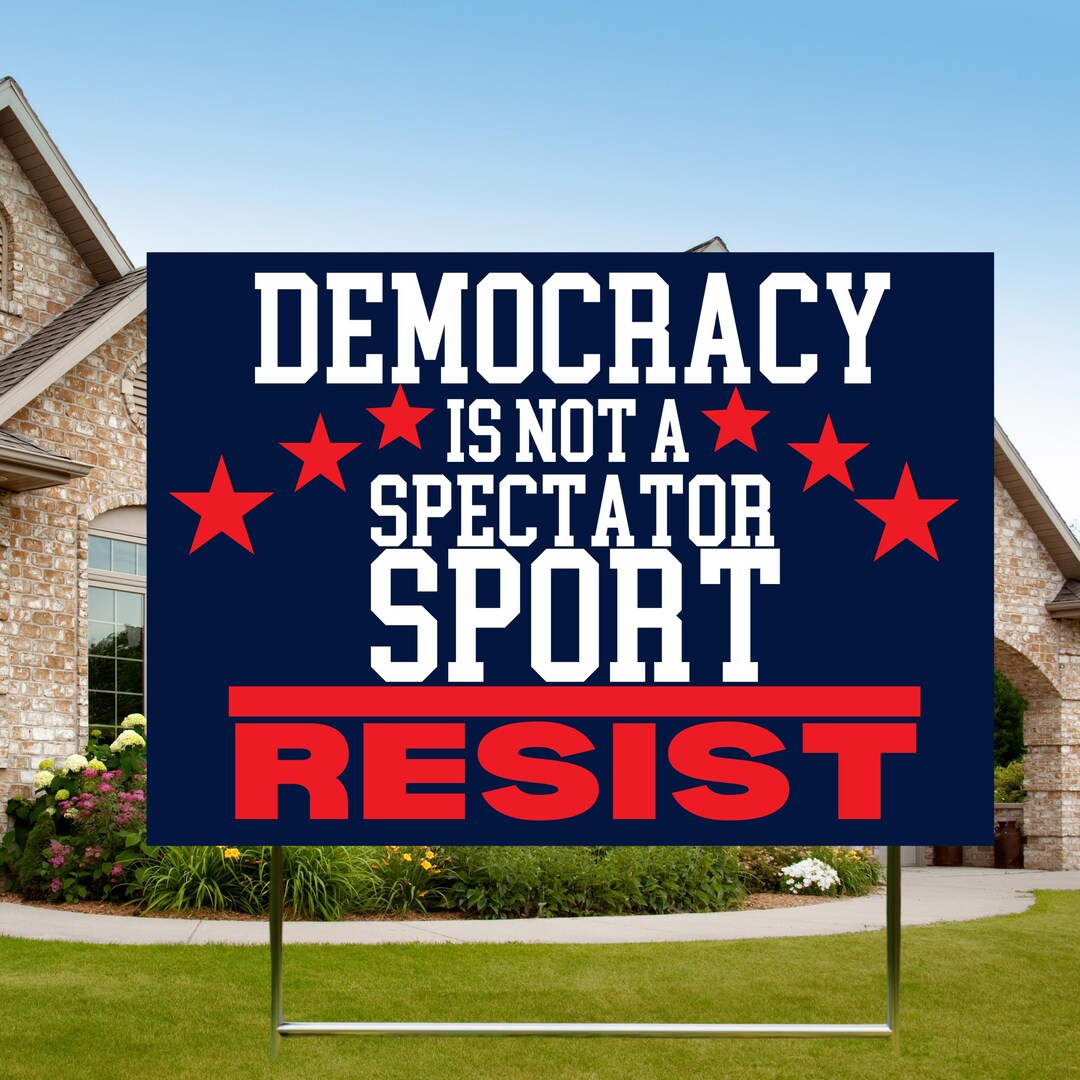 Democracy is Not A Spectator Sport Resist House Garden Yard Sign, Anti ...