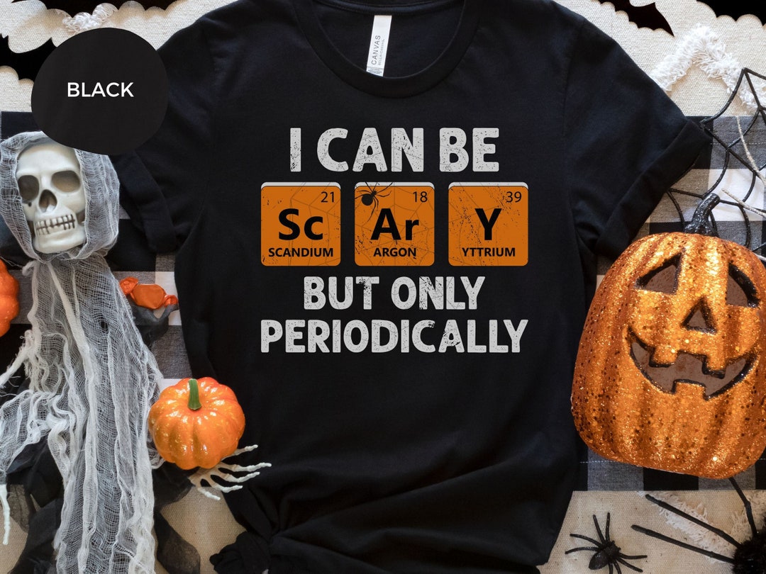 Scary but Periodically - Chemistry Pun Shirt - Funny Science Tee - Gift ...