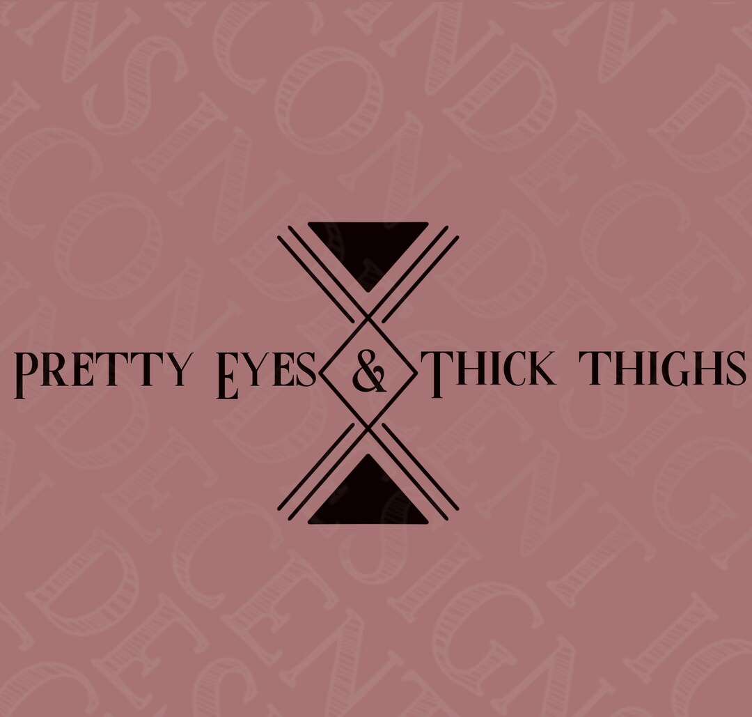 Pretty Eyes & Thick Thighs SVG PNG Digital - Etsy