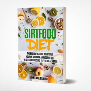 Sirtfood Diet: the Beginners Guide to Activate Your Metabolism and Lose Weight. 50 Delicious ...