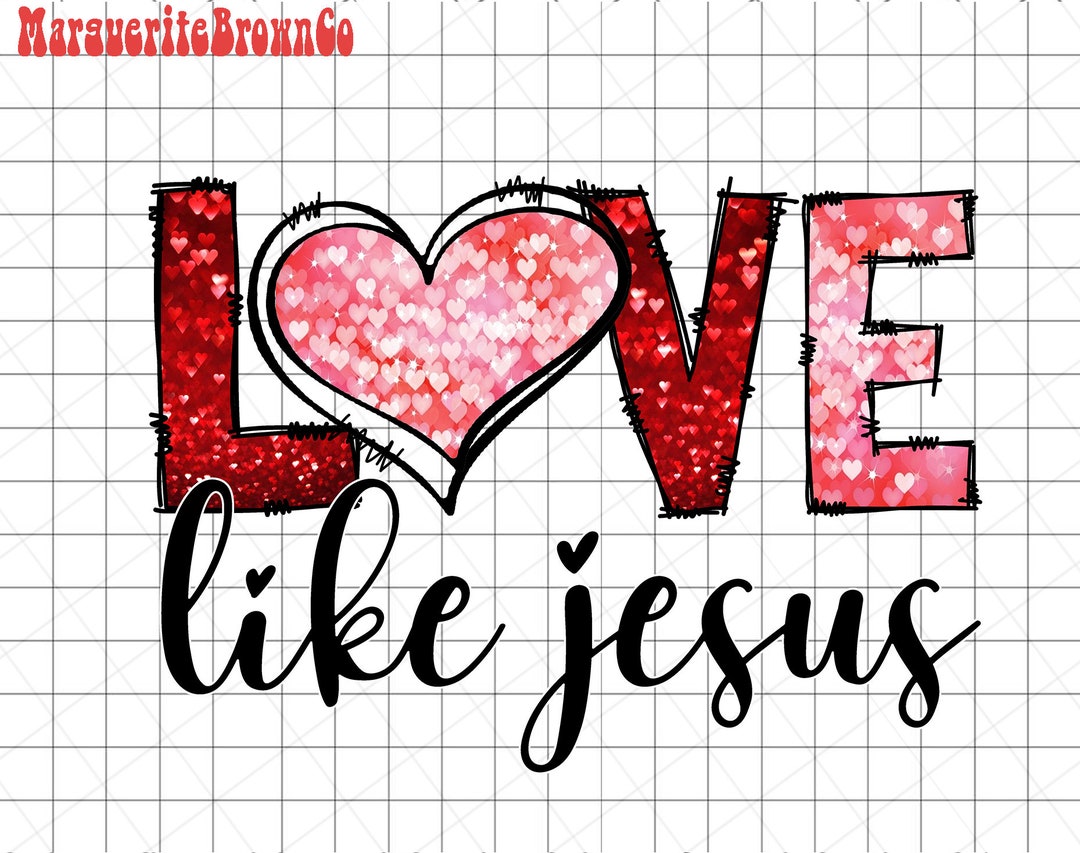 Love Like Jesus Valentine Png, Valentines Sublimation Design ...