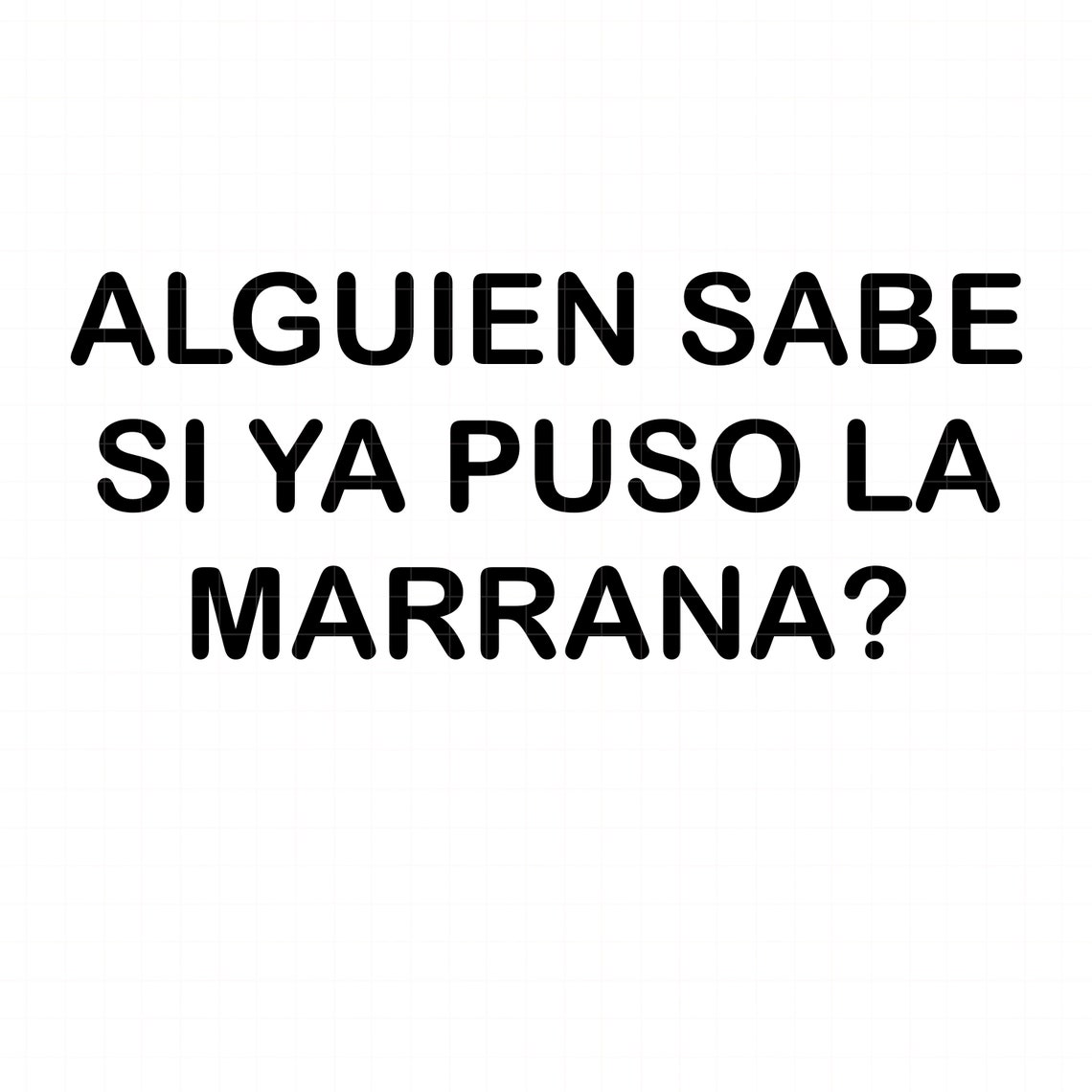 Alguien Sabe Si Ya Puso La Marrana? PNG Downloadable File Spanish ...