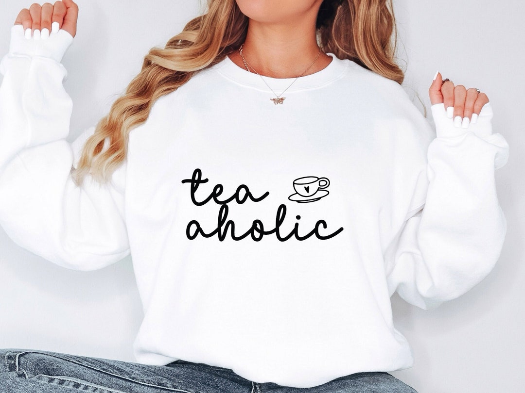 Tea-aholic Sweatshirt: Cozy Tea Lover Pullover - Etsy