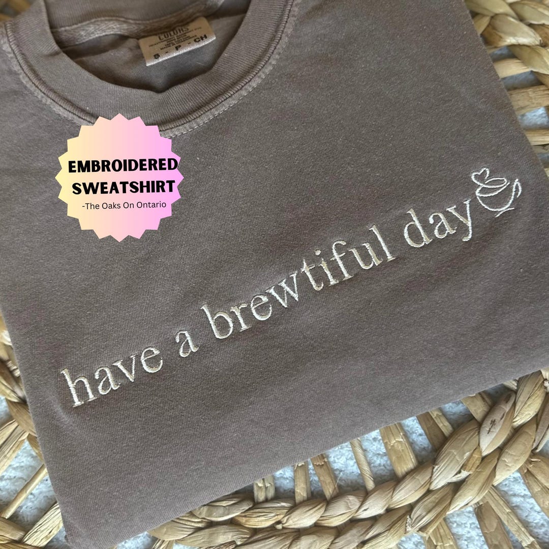 Have a Brewtiful Day Embroidered Coffee Sweater- Coffee Long Sleeve T ...