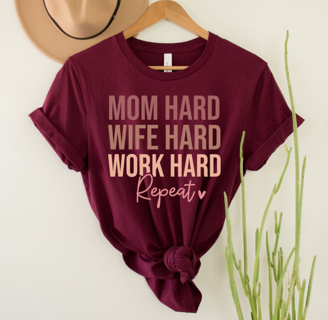 Mom Hard Wife Hard Work Hard Shirt, Repeat T Shirt, Gift for Mom Shirt ...