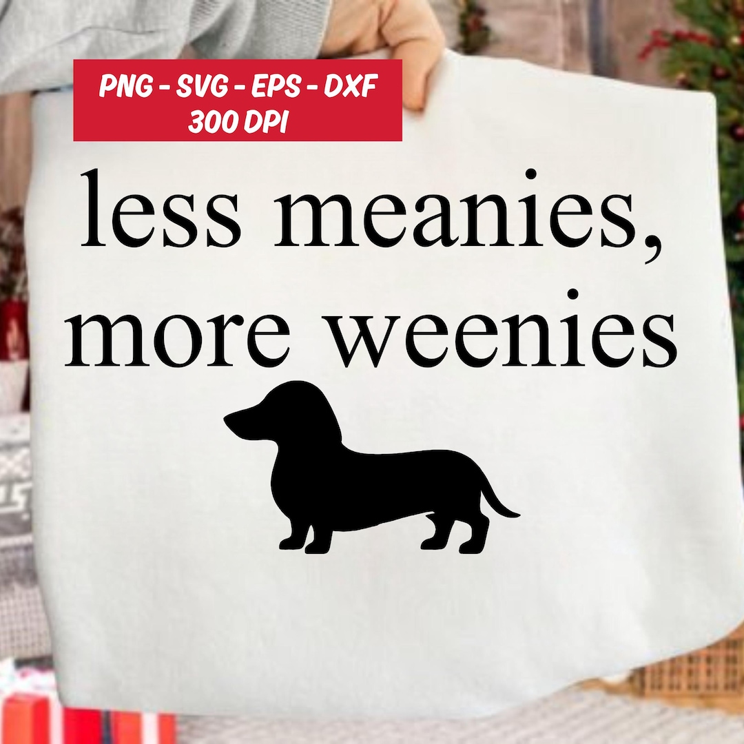 Less Meanies More Weenies Svg Png Dxf Eps Instant Digital File ...