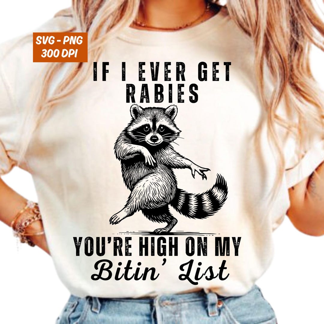 If I Ever Get Rabies You're High on My Bitin' List Svg, Funny Raccoon ...