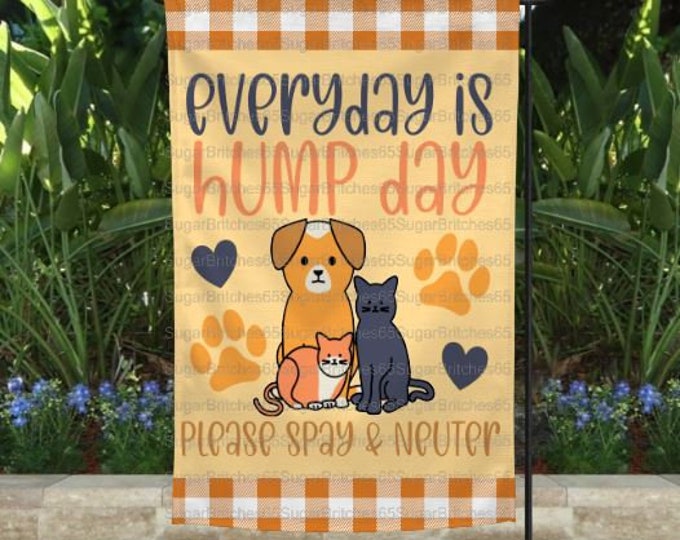 Every Day is Hump Day, Spay and Neuter, Dog Flag, Dog Decor, Dog Mom ...