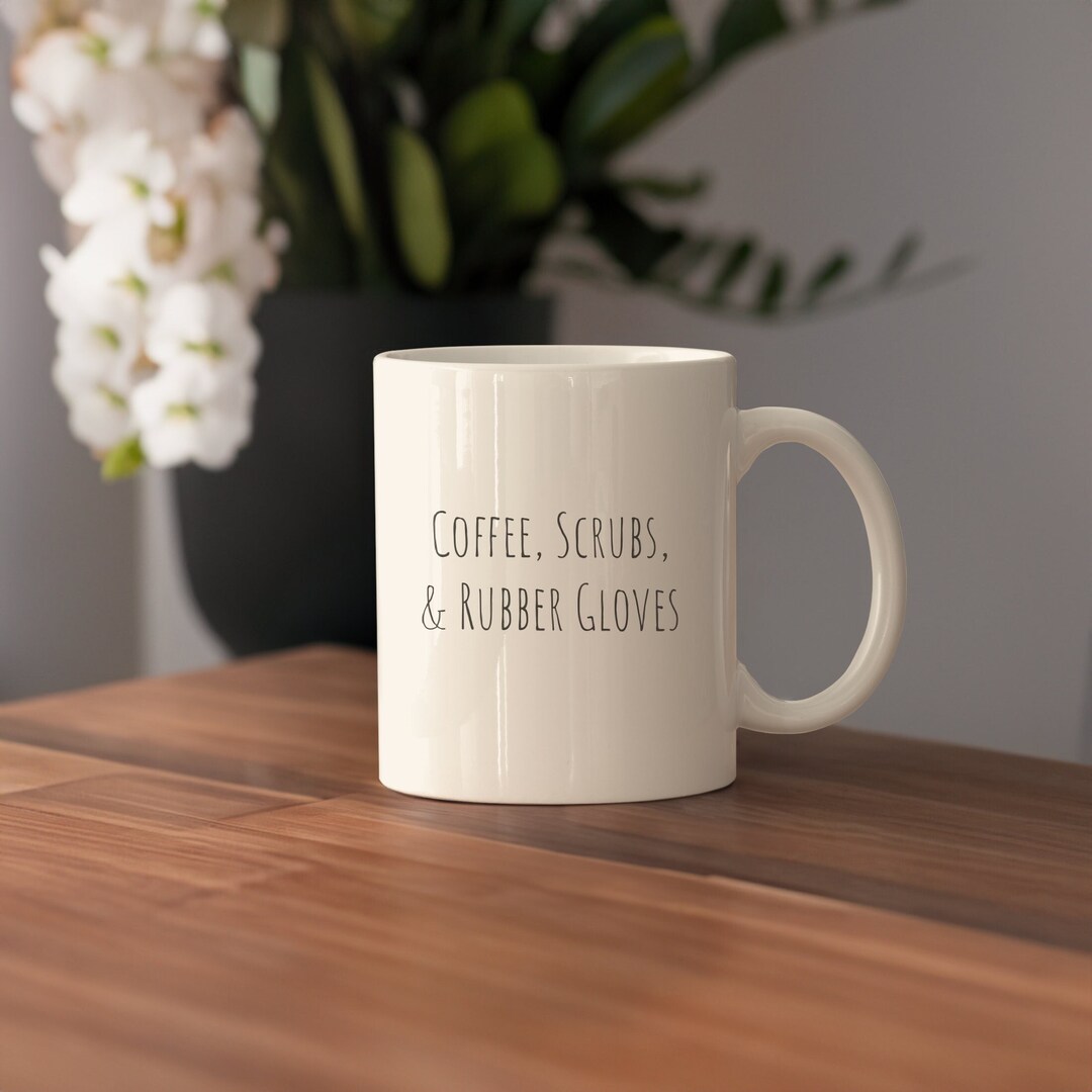 Coffee, Scrubs, and Rubber Gloves Ceramic Mug, Nurse Coffee Cup ...