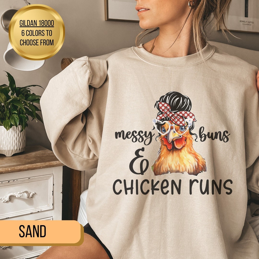 Chicken Sweatshirt, Messy Buns and Chicken Runs, Mothers Day Chicken ...