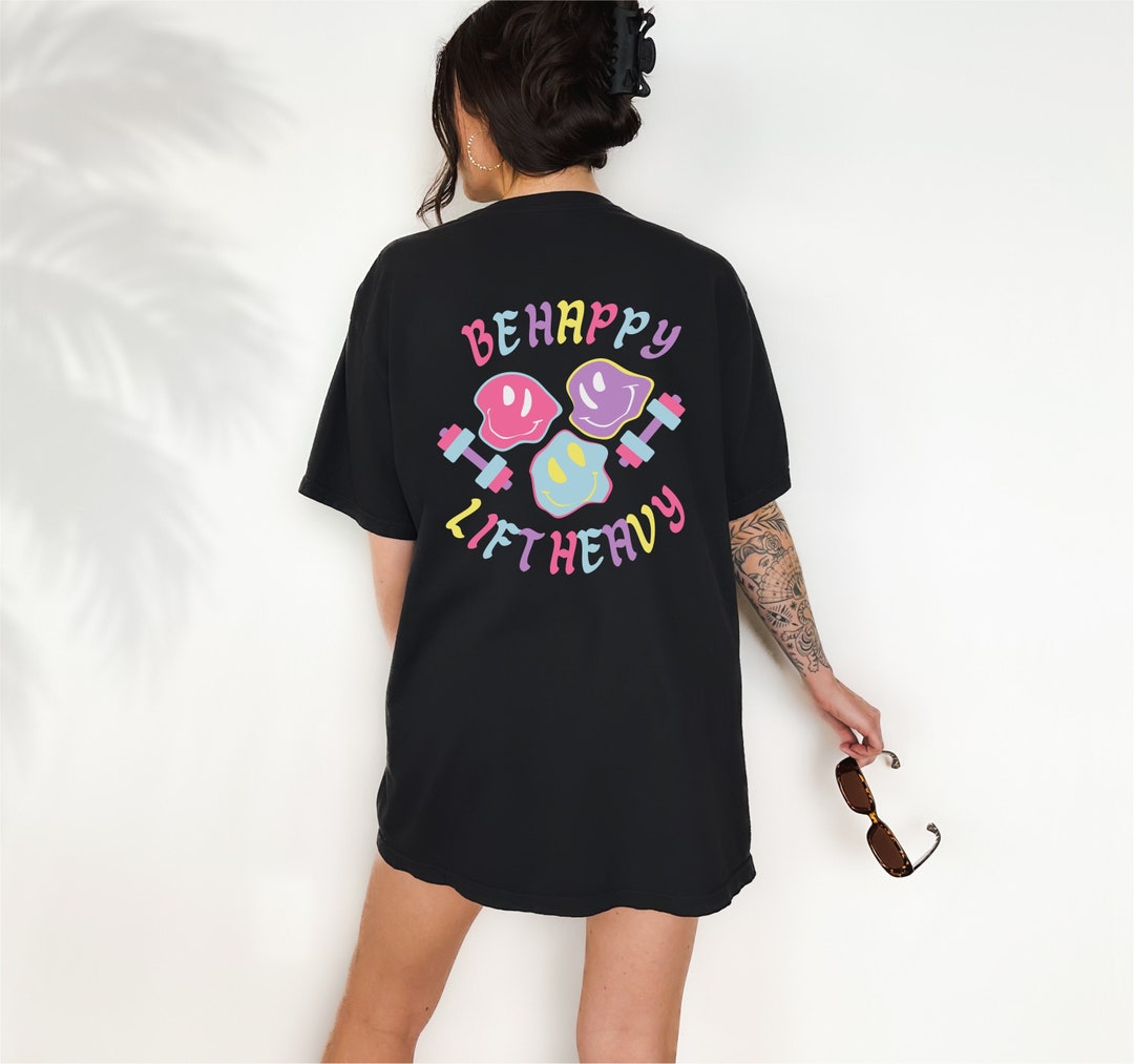Be Happy Lift Heavy Pump Cover Oversized Comfort Colors Tee | Smiley ...