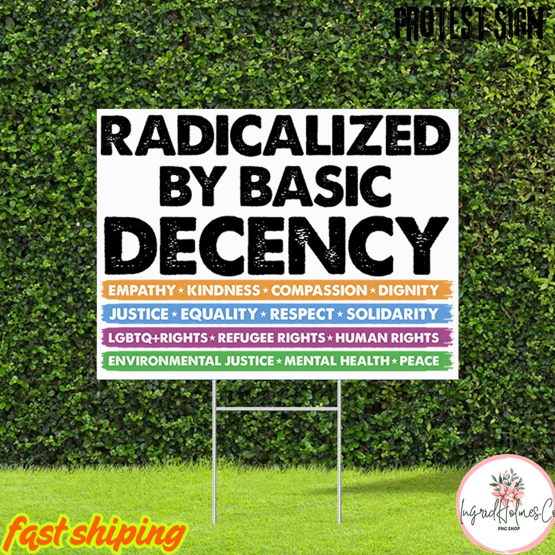 Radicalized by Basic Decency Yard Sign, Political Statement Sign ...