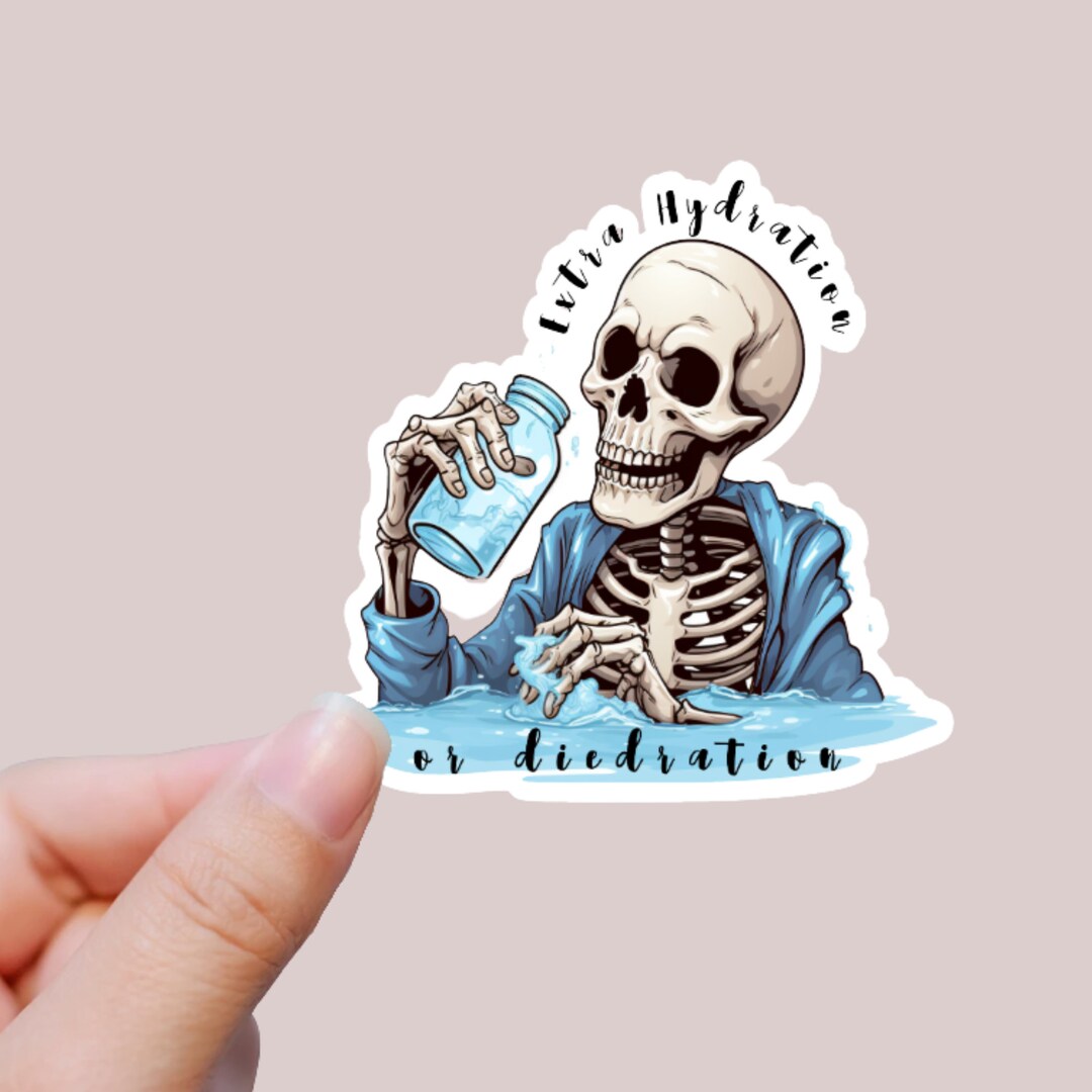 Hydration or Diedration Sticker, Hydrate Sticker, Skeleton Sticker ...