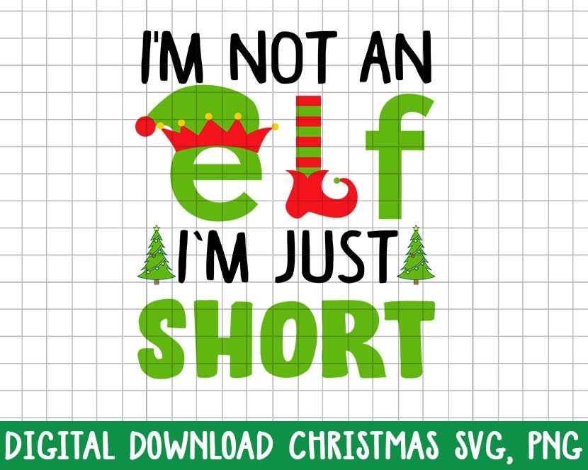 Im Not an Elf Just Short Svg, Png , Xmas Elf Svg, Holiday Season , File ...