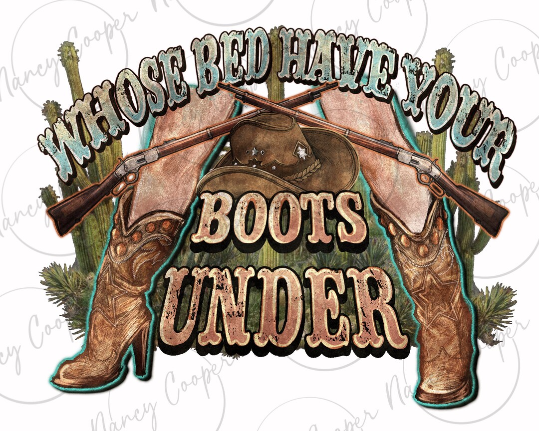 Whose Bed Have Your Boots Under Cowboy Western Png Sublimation Design ...
