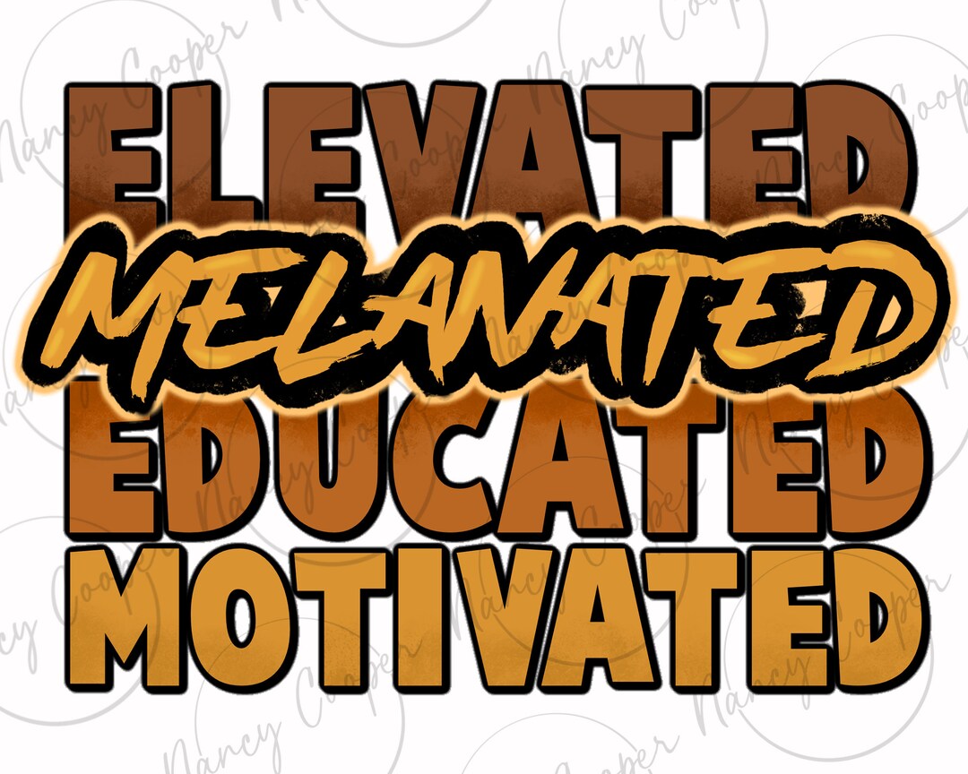 Elevated Melanated Educated Motivated Png Sublimation Design Download ...