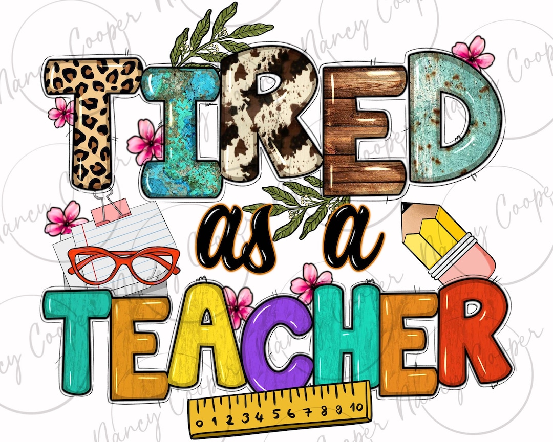 Tired as a Teacher Png Sublimation Design Download, Teacher's Day Png ...