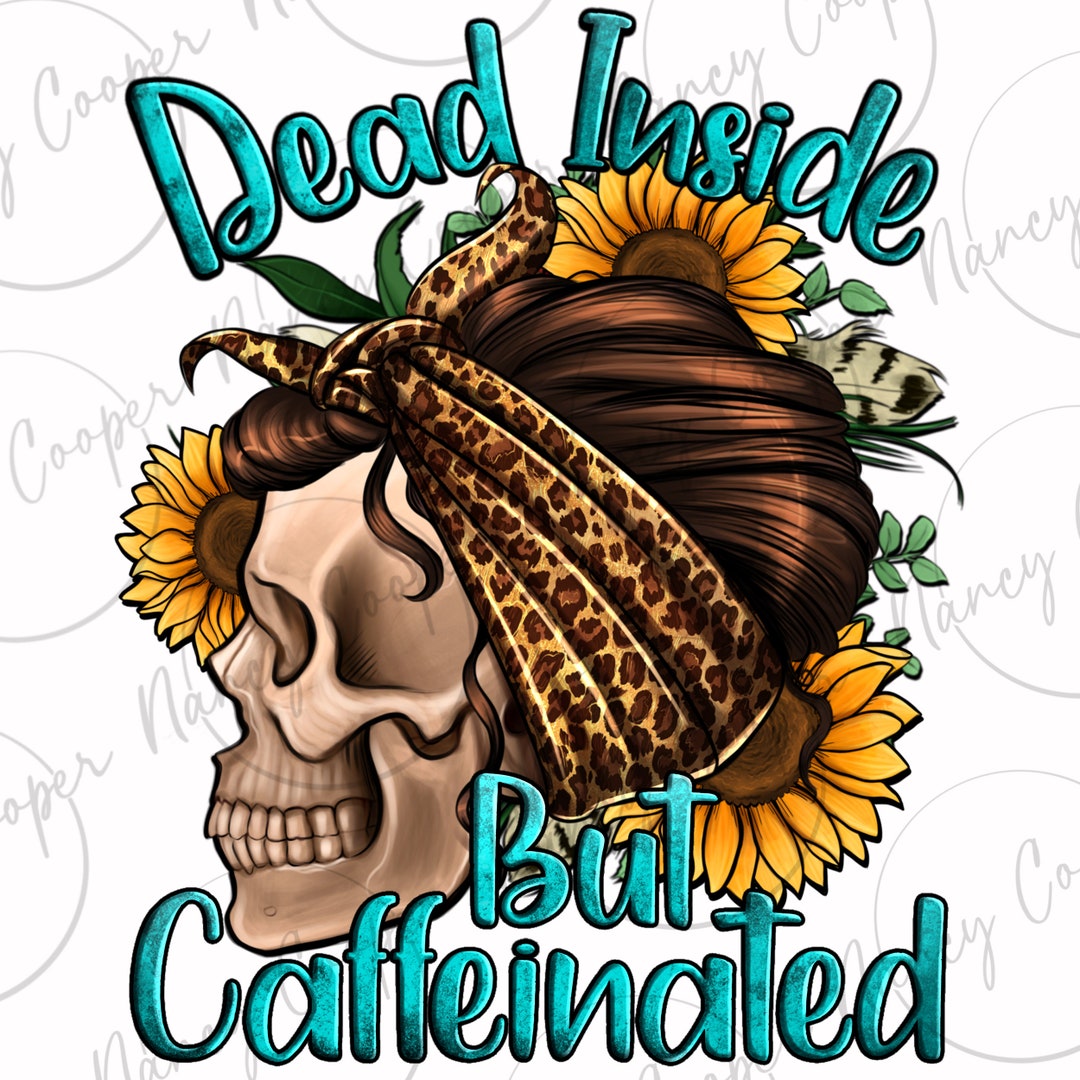 Dead Inside but Caffeinated Png Sublimation Design Download, Western ...