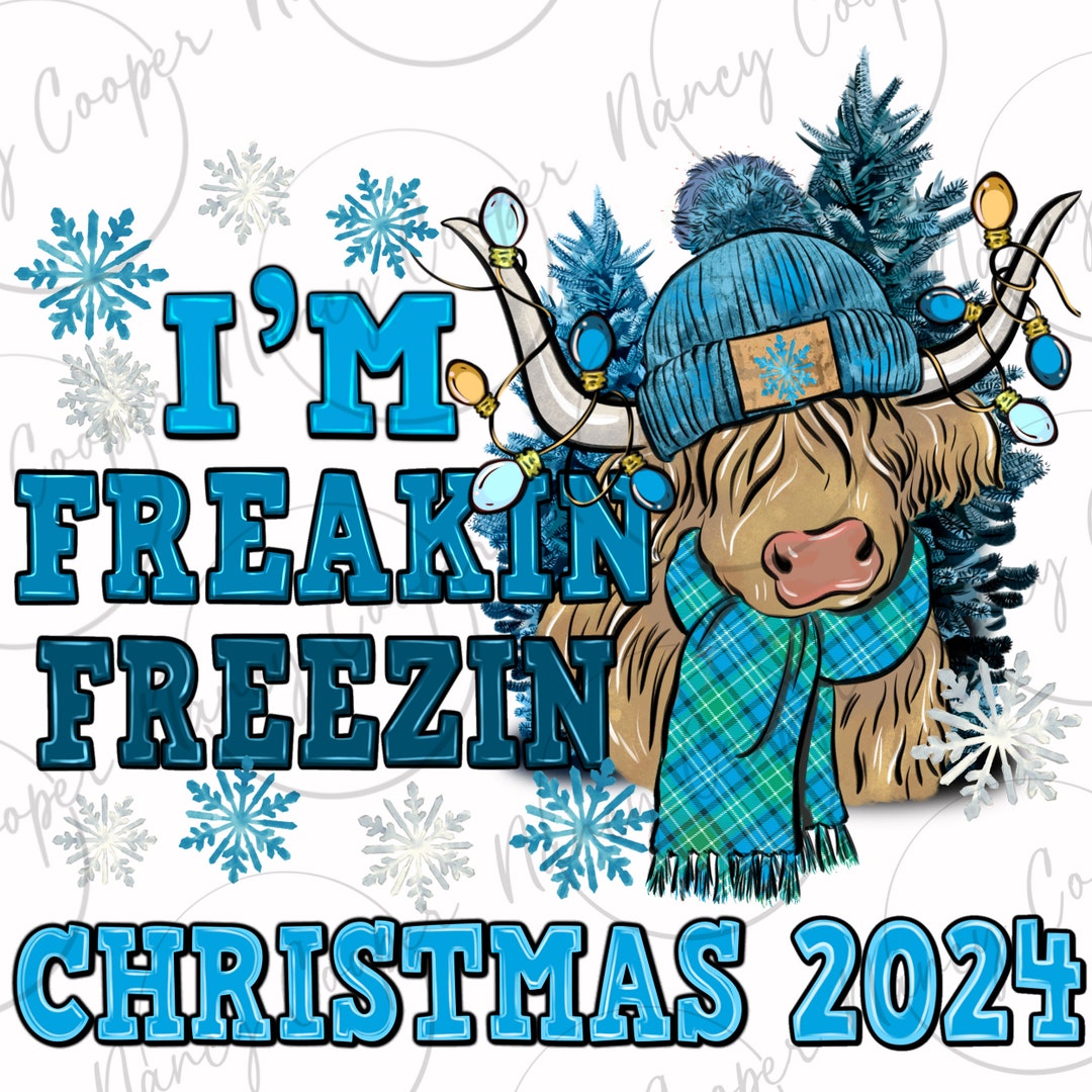 I'm Freakin Freezin Christmas 2024 Png Sublimation Design Download ...