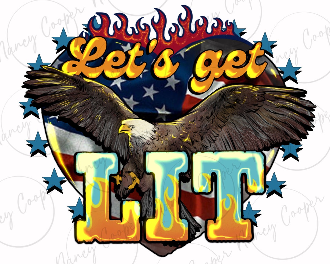 Let's Get Lit America Eagle Png Sublimation Design Download, 4th of ...