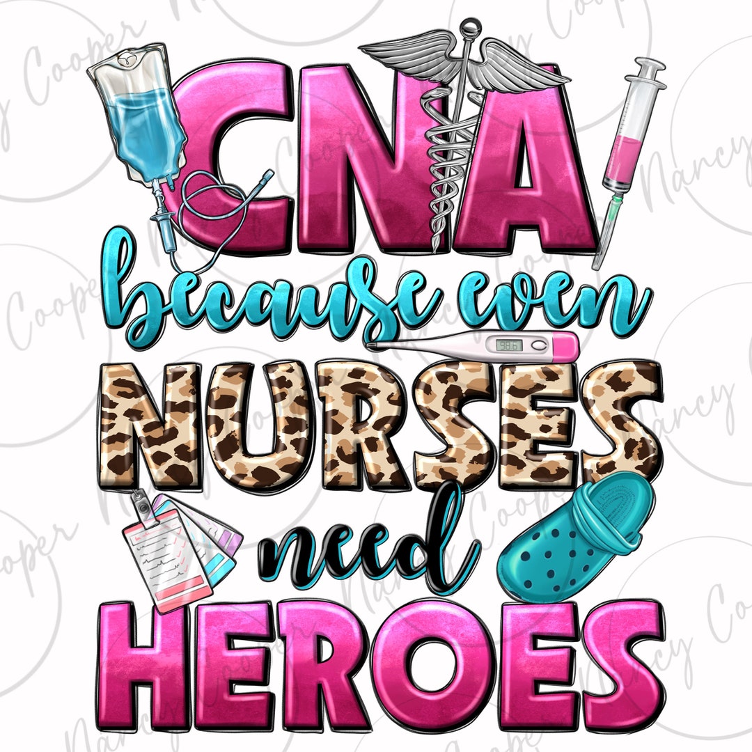 CNA Because Wen Nurses Need Heroes Png Sublimation Design Download ...