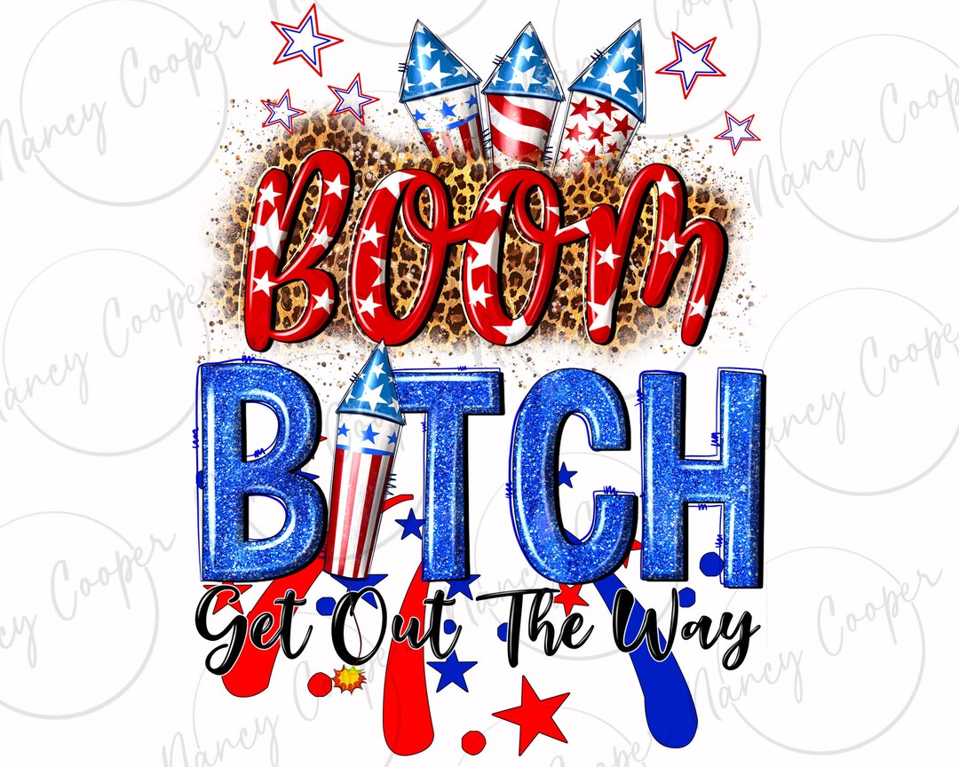 Boom Bitch Get Out the Way Png Sublimation Design Download, 4th of July Png, USA Png ...